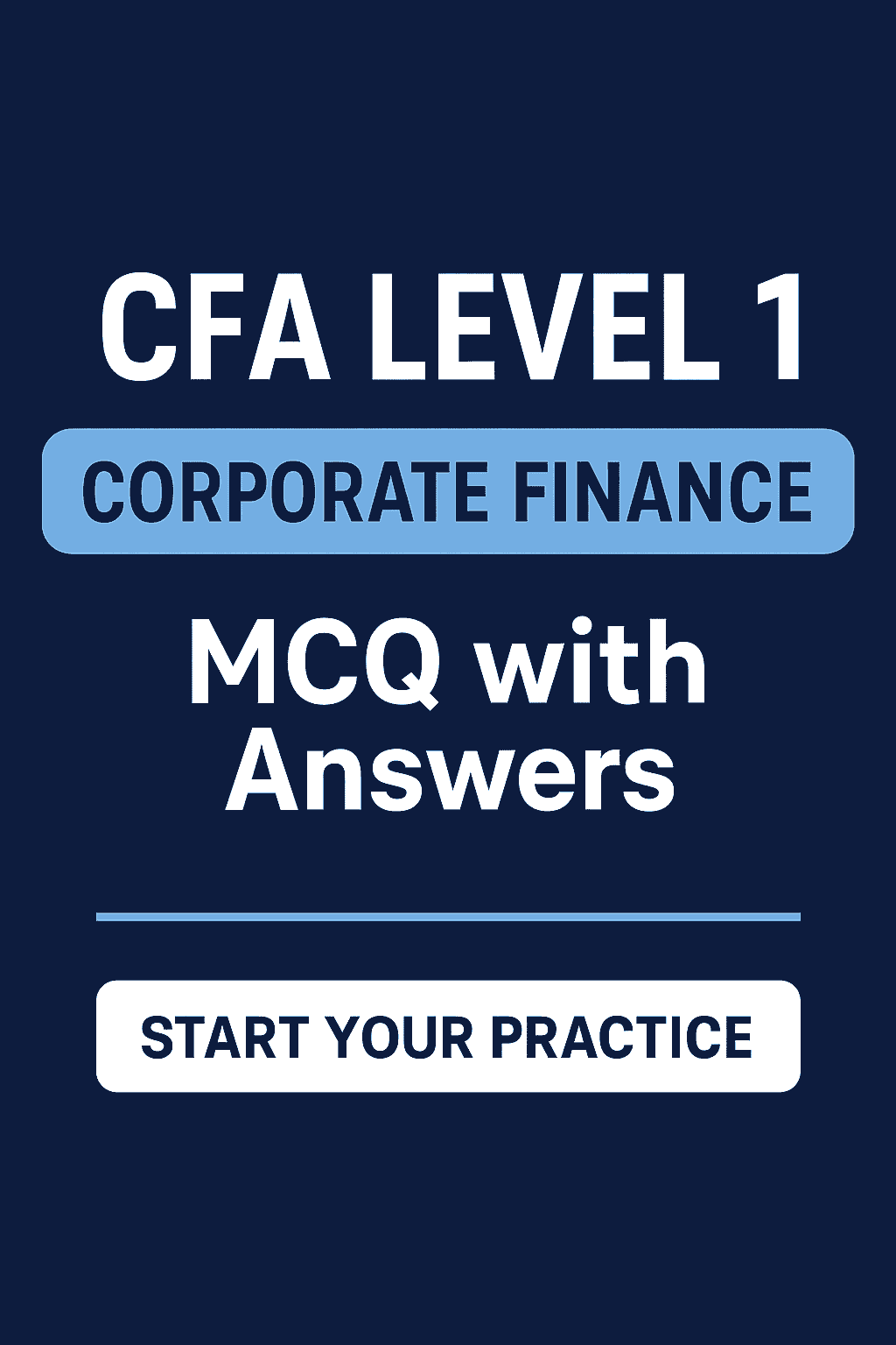 CFA Level 1 Corporate Finance MCQs (200+ Questions with Answers ...